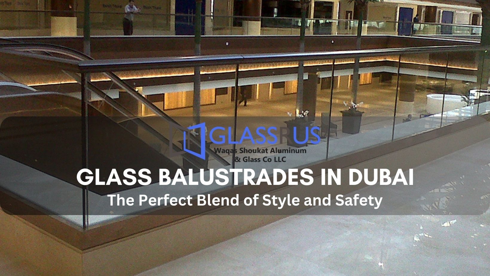 Glass Balustrades In Dubai - Secure & Stylish Options